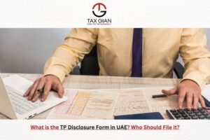 What is the TP Disclosure Form in UAE? Who Should File it? | Tax Gian